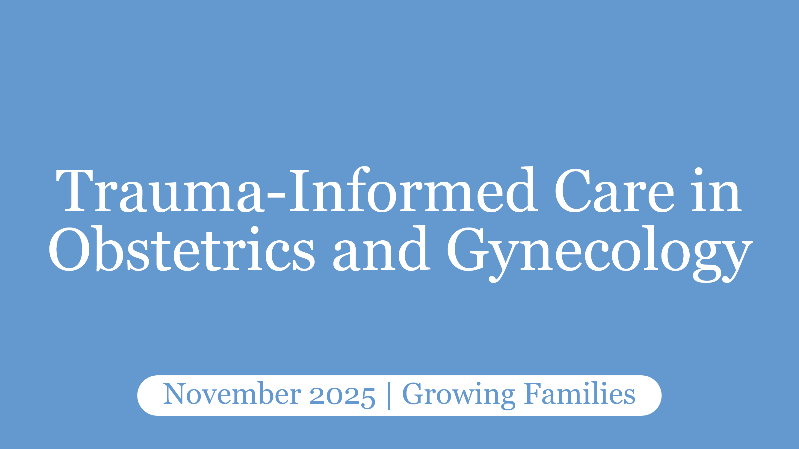 Trauma-Informed Care in Obstetrics and Gynecology
