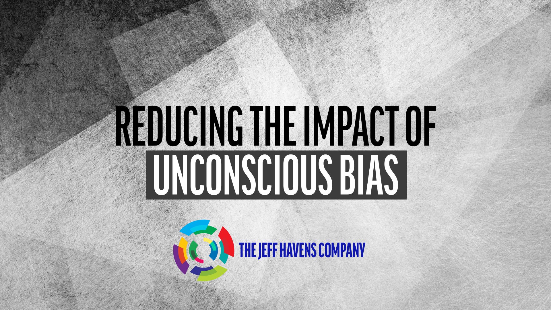 Reducing the Impact of Unconscious Bias