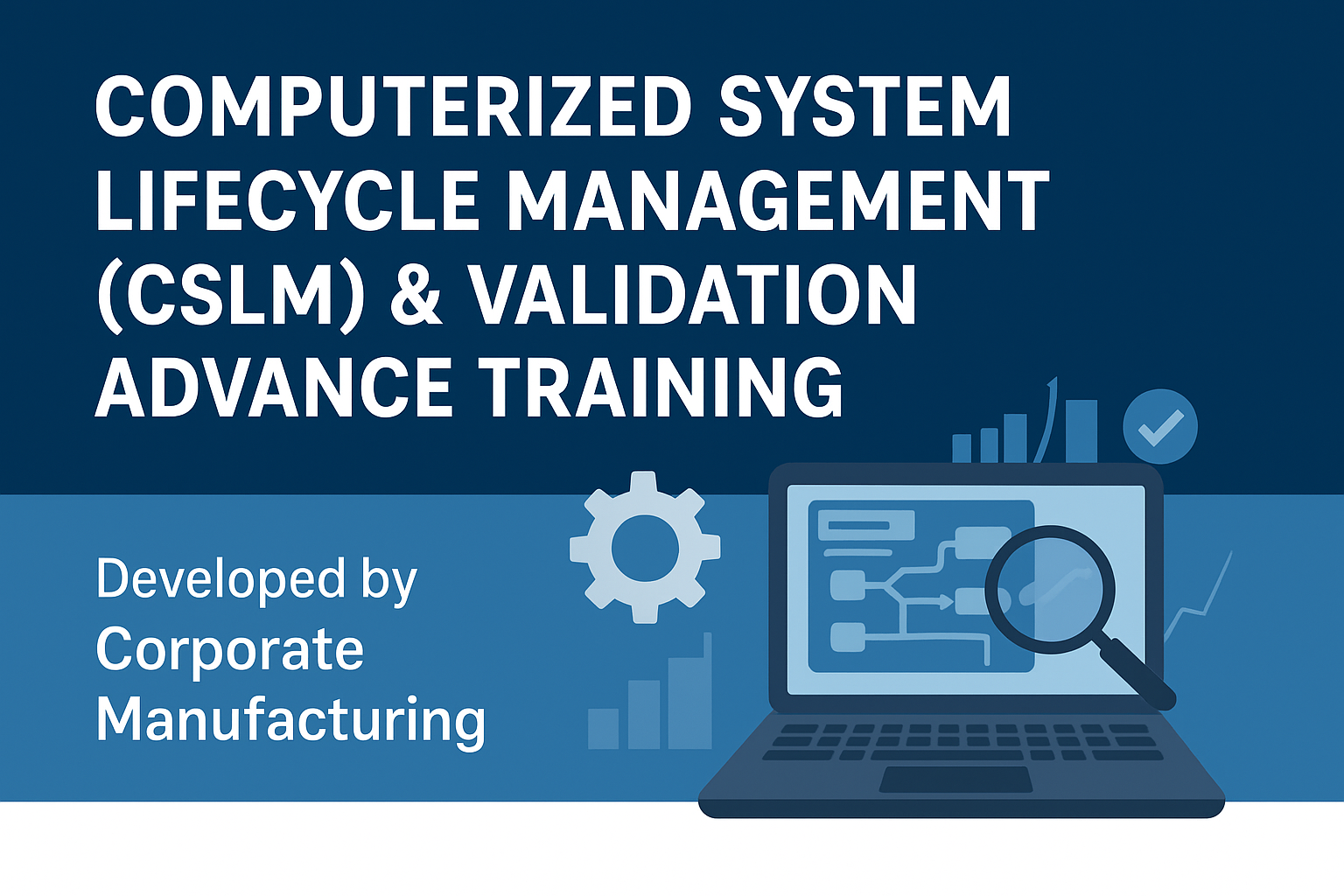 Computerized System Lifecycle Management (CSLM) & Validation Advance ...