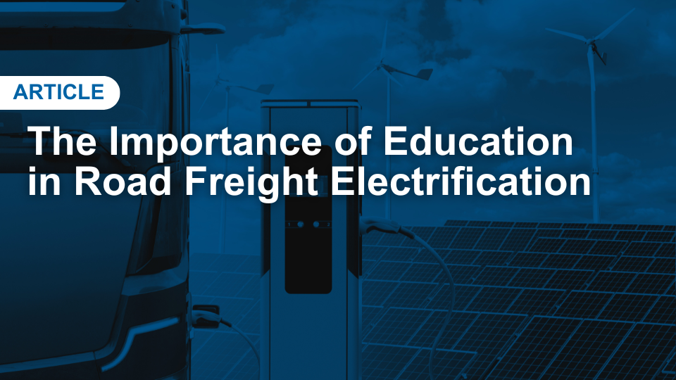 The Importance of Education in Road Freight Electrification