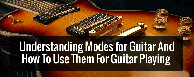 Understanding Modes for Guitar And How To Use Them For Guitar Playing ...