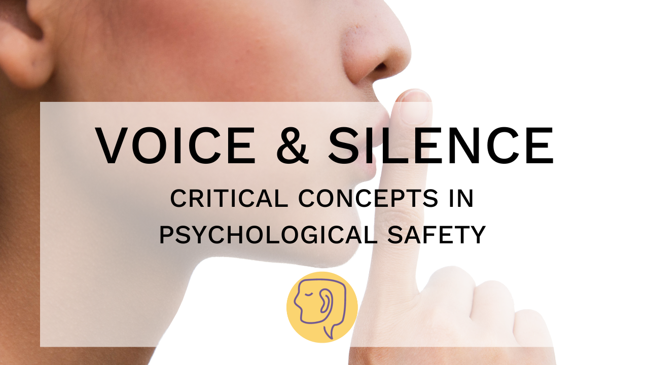 Voice & Silence: Critical Psychological Safety Concepts