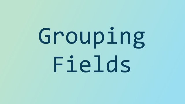 Grouping Fields