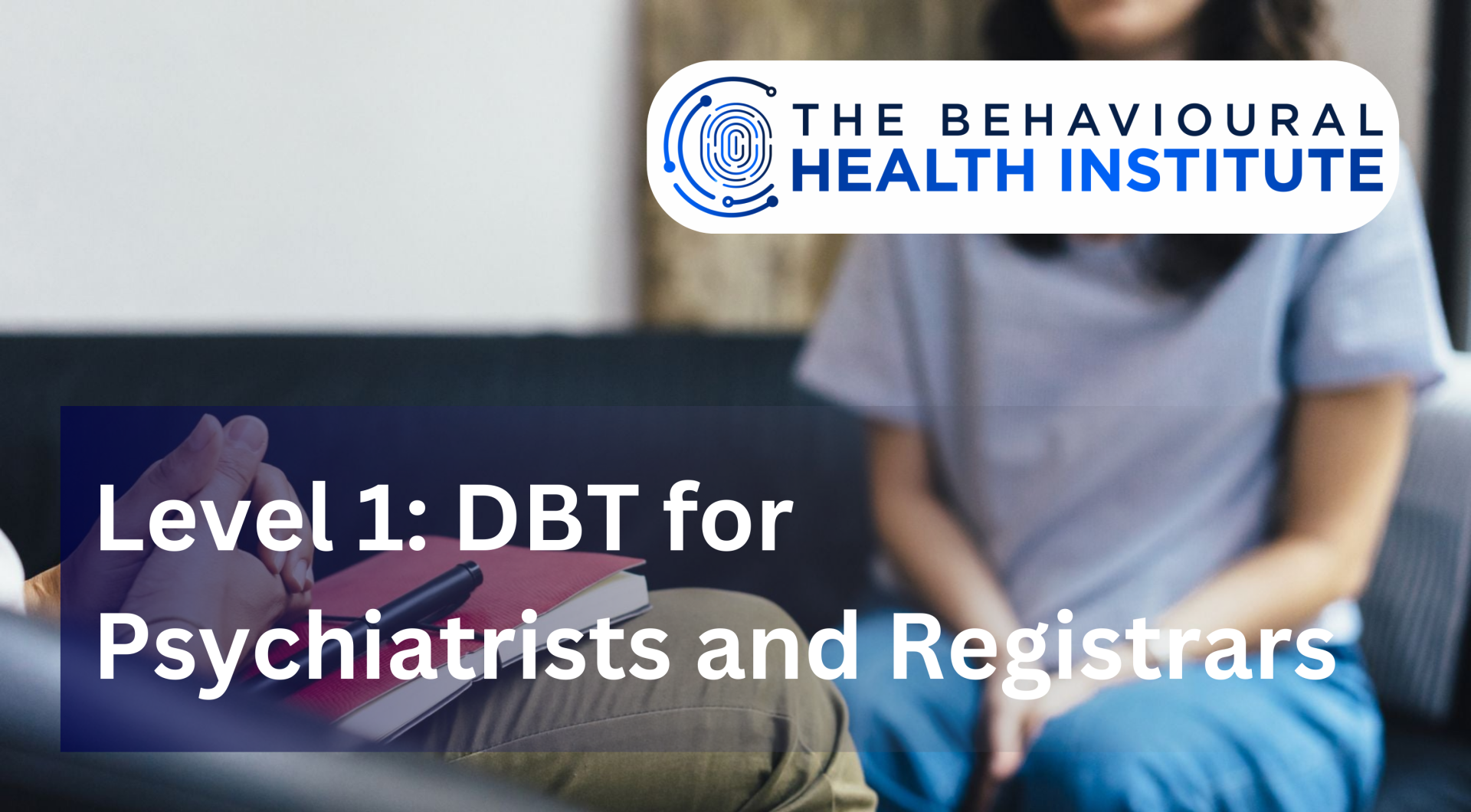 Level 1: DBT for Psychiatrists and Registrars