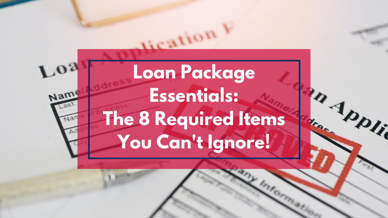 Loan Package Essentials: The 8 Required Items You Can't Ignore!