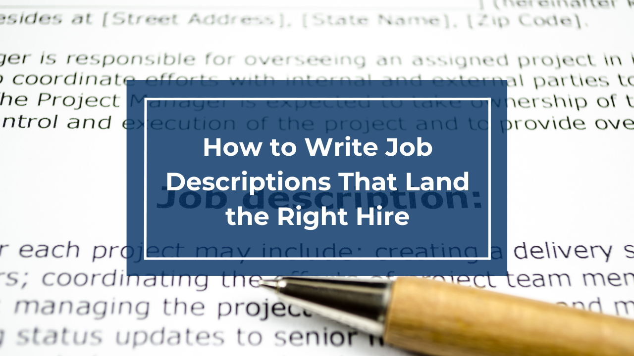 How to Write Job Descriptions That Land the Right Hire
