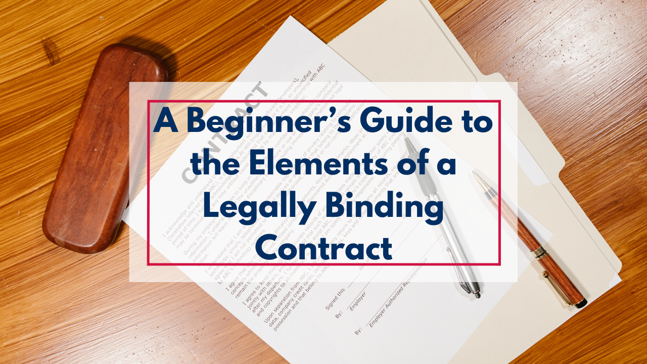 A Beginner’s Guide to the Elements of a Legally Binding Contract