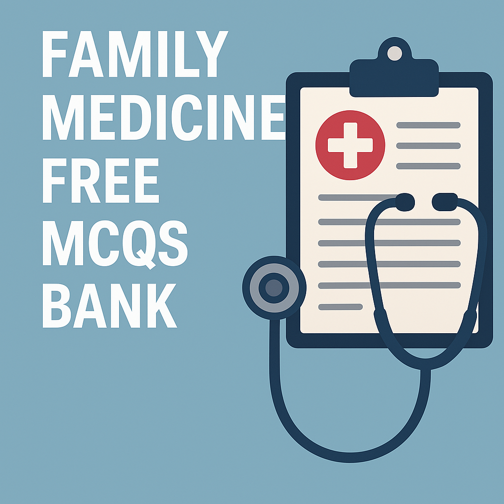 Family Medicine Free MCQ Bank for Gulf Prometric Exams (DHA, MOH, SCFHS, QCHP)