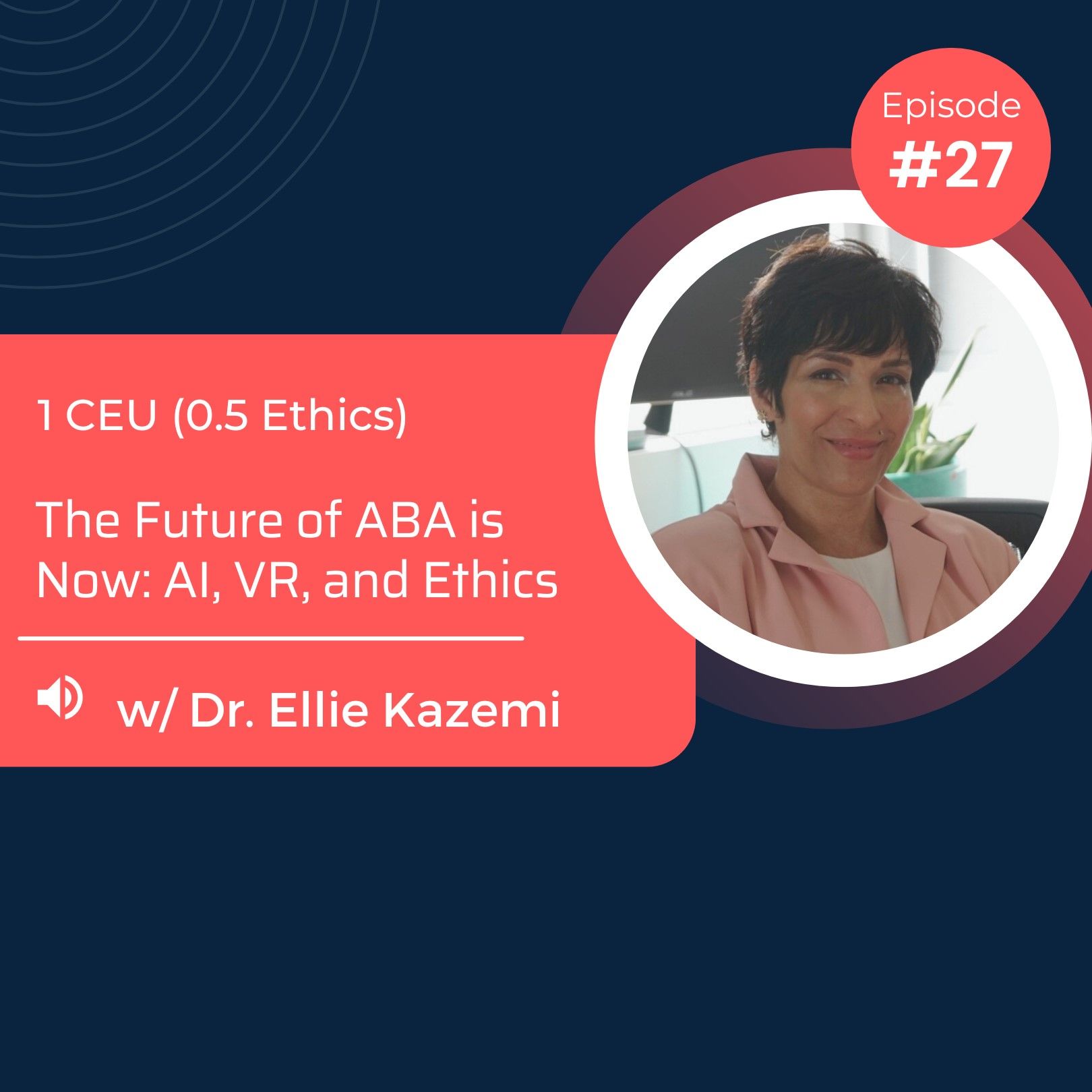 #27 - The Future ABA is Now: AI, VR, and Ethics w/ Dr. Ellie Kazemi