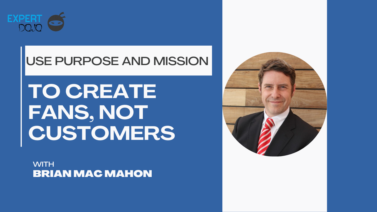 Use Purpose and Mission to Create Fans, Not Customers