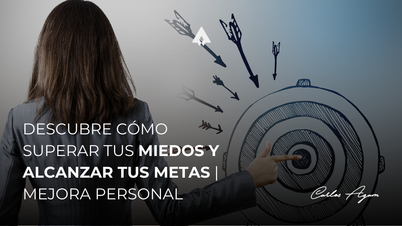 78-Descubre cómo superar tus miedos y alcanzar tus metas | Mejora Personal