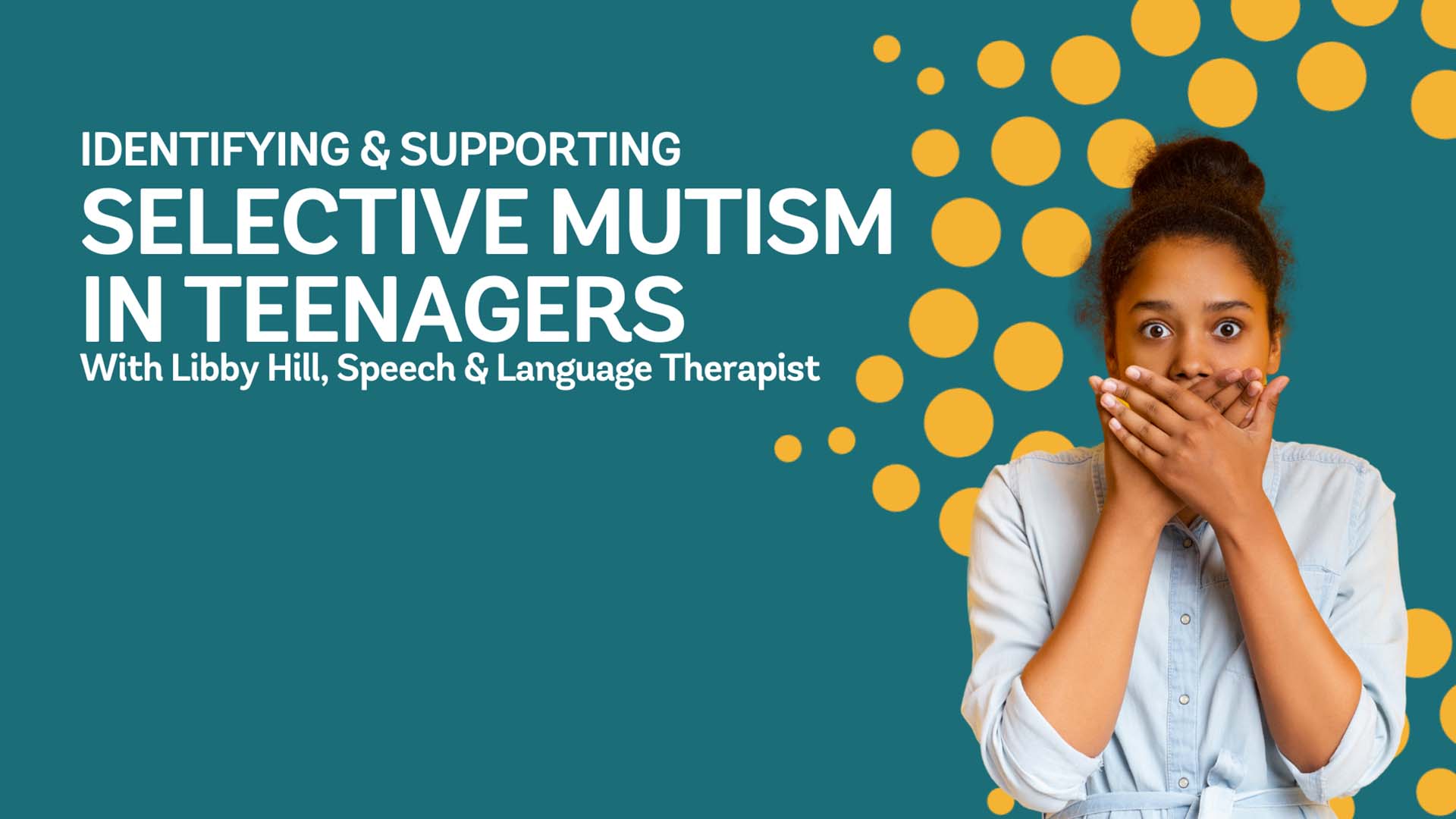 Identifying & Supporting Selective Mutism in Teenagers