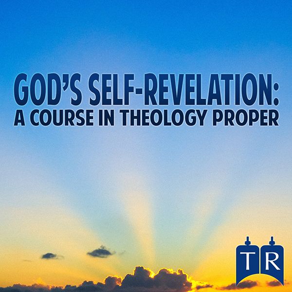 God's Self-Revelation: A Series in Theology Proper