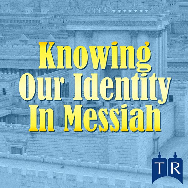 Knowing Our Identity in Messiah