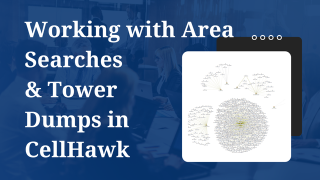 Area Searches & Tower Dumps Training | CellHawk Location Analysis Course