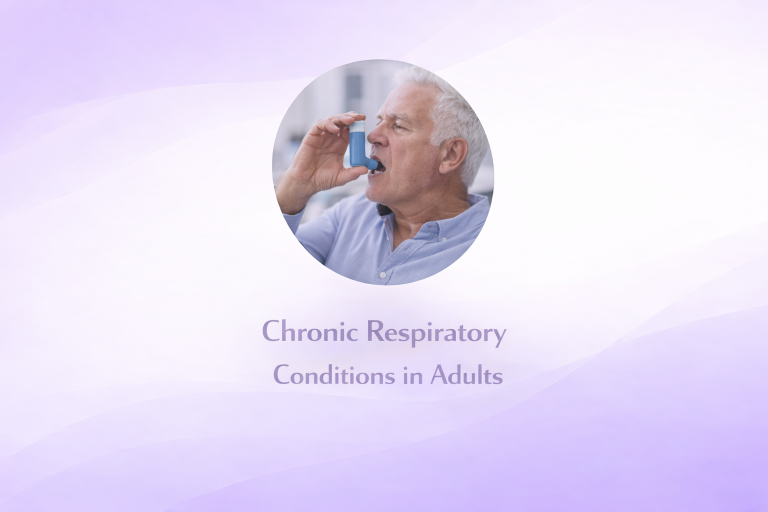 Chronic Respiratory Conditions in Adults