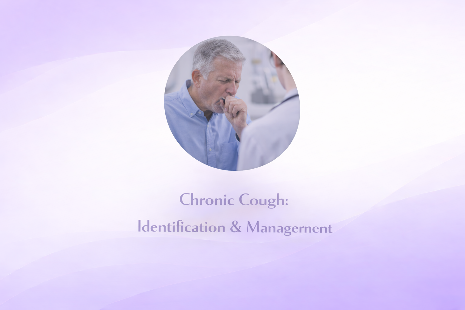 Chronic Cough: Clinical Assessment & Management