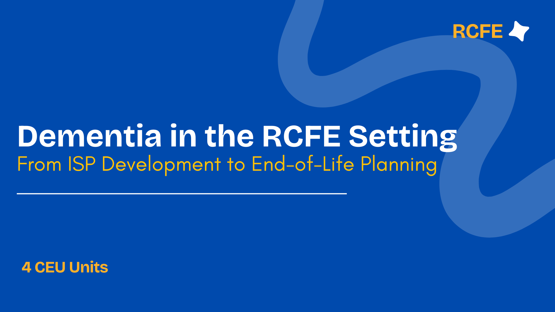Dementia in the RCFE Setting From ISP Development to End of Life Planning