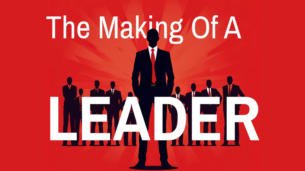 The Making of a Leader - Part 1