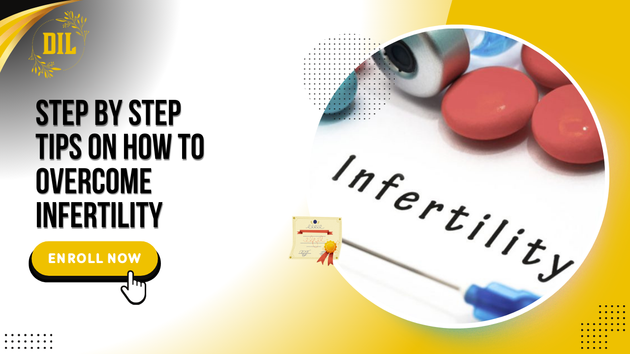Step by step tips on how to Overcome Infertility