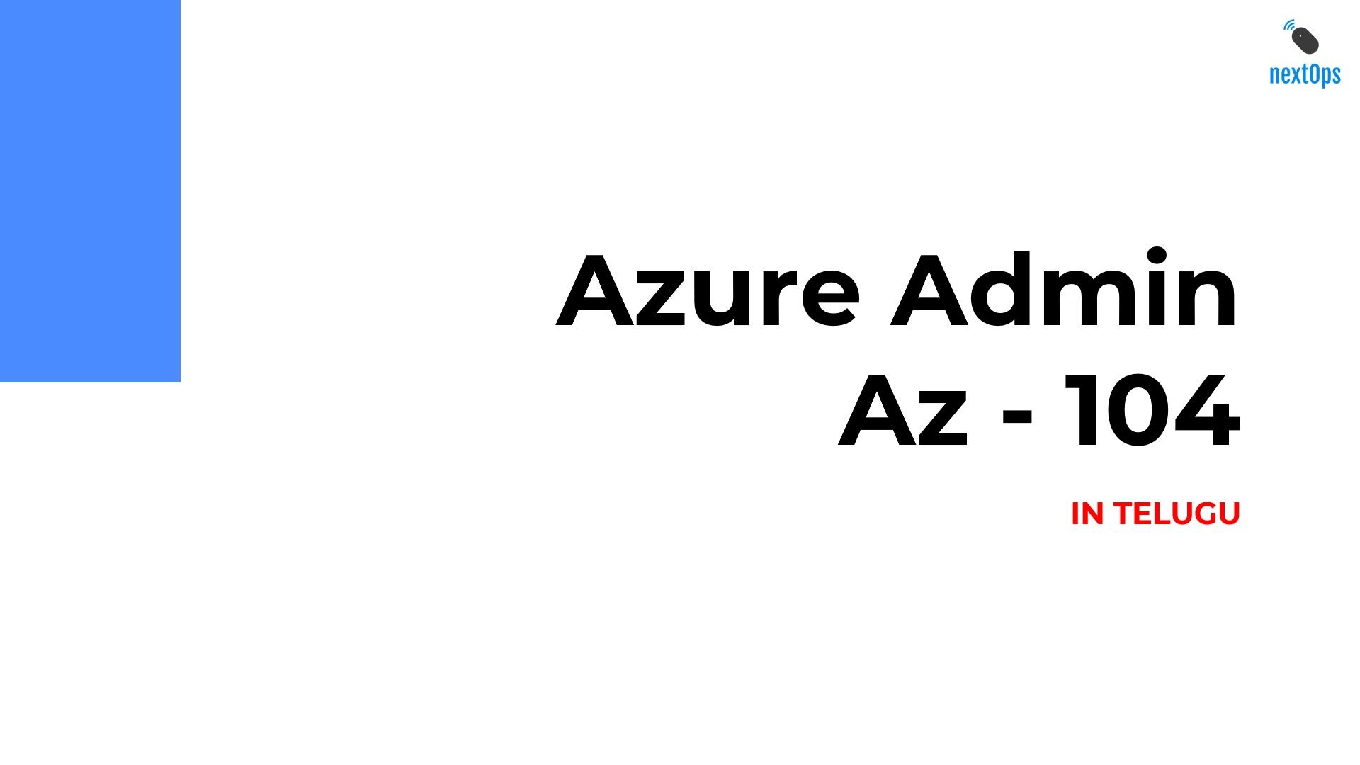 Azure Admin - Az 104 (in Telugu) - Self Paced Full Video Course ...
