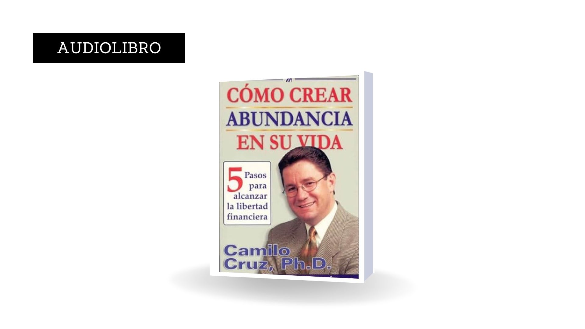Cómo Crear Abundancia En Tu Vida Camilo Cruz