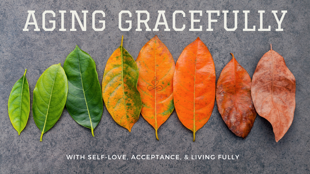 What Does Aging Gracefully Mean? Embrace Life with Acceptance