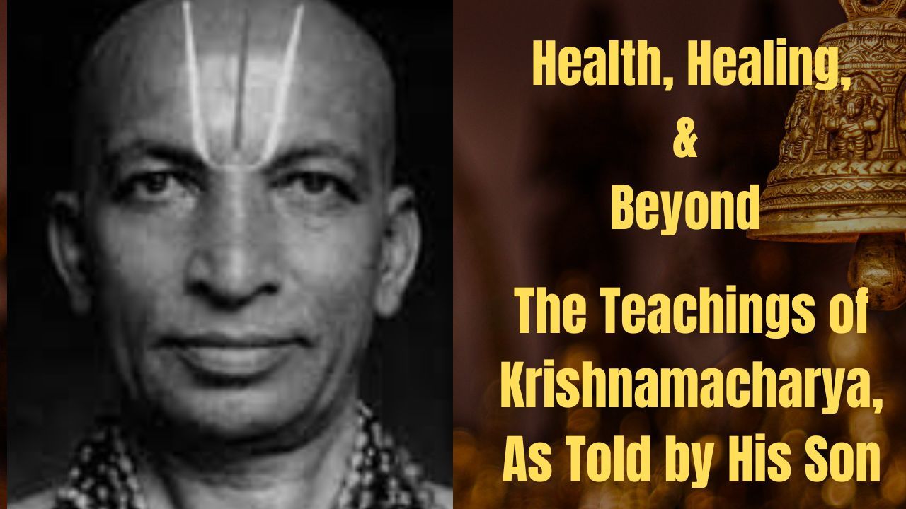 Health, Healing & Beyond: The Teachings of Krishnamacharya