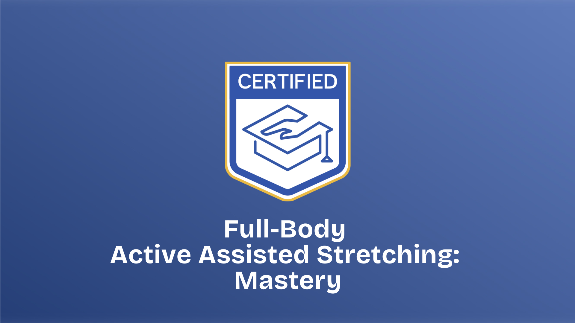 Full-Body Active Assisted Stretching: Mastery
