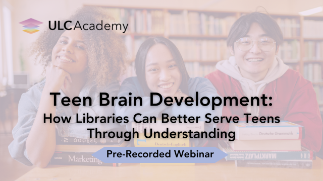 Teen Brain Development: How Libraries Can Better Serve Teens Through ...