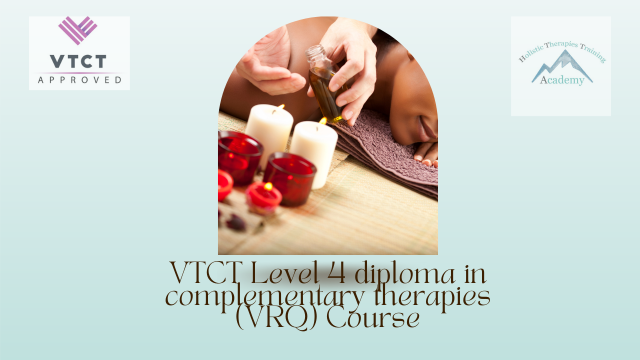 VTCT Level 4 Diploma in Complementary therapies (VRQ) training course ...