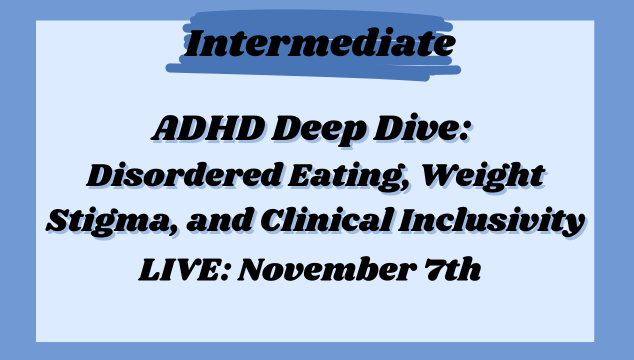 [Live: Nov. 7th] ADHD Deep Dive: Disordered Eating, Weight Stigma, and ...