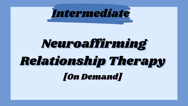 Considerations for Neuroaffirming Relationship Therapy