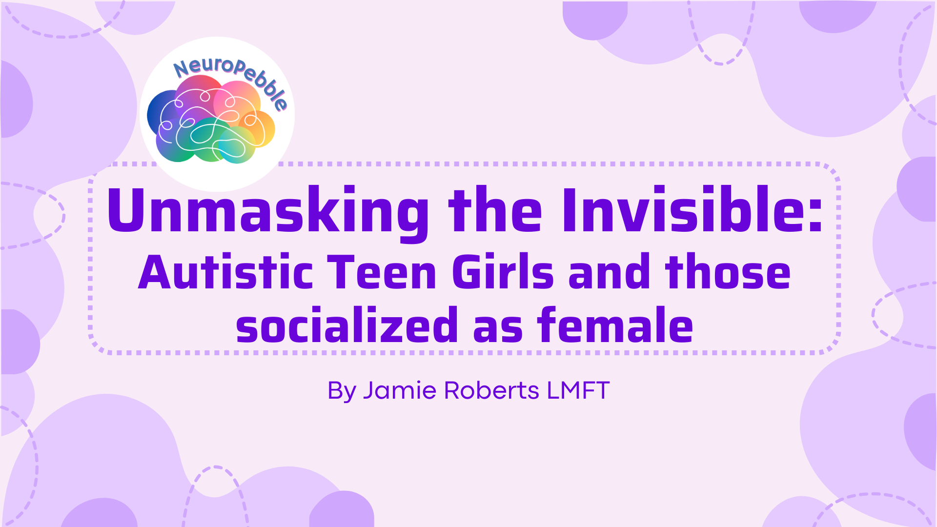 Unmasking the Invisible: Autistic Teen Girls and those socialized as female