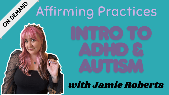 Affirming Practices intro to Autism and ADHD
