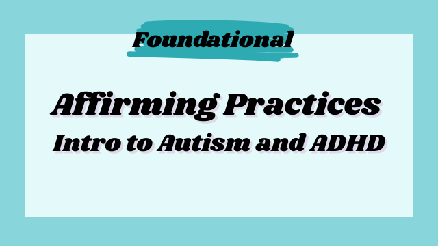 Affirming Practices intro to Autism and ADHD