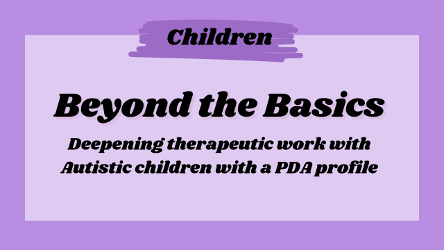 Beyond the Basics: Deepening therapeutic work with Autistic children ...