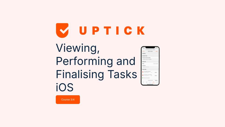 iOS App Basics - Viewing, Performing and Finalising Tasks
