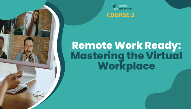 Course 3 - Remote Work Ready: Mastering the Virtual Workplace