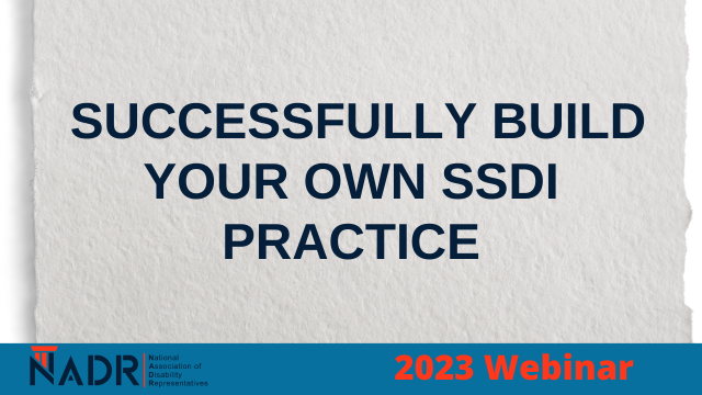 2023 Webinar: Successfully Build Your Own SSDI Practice