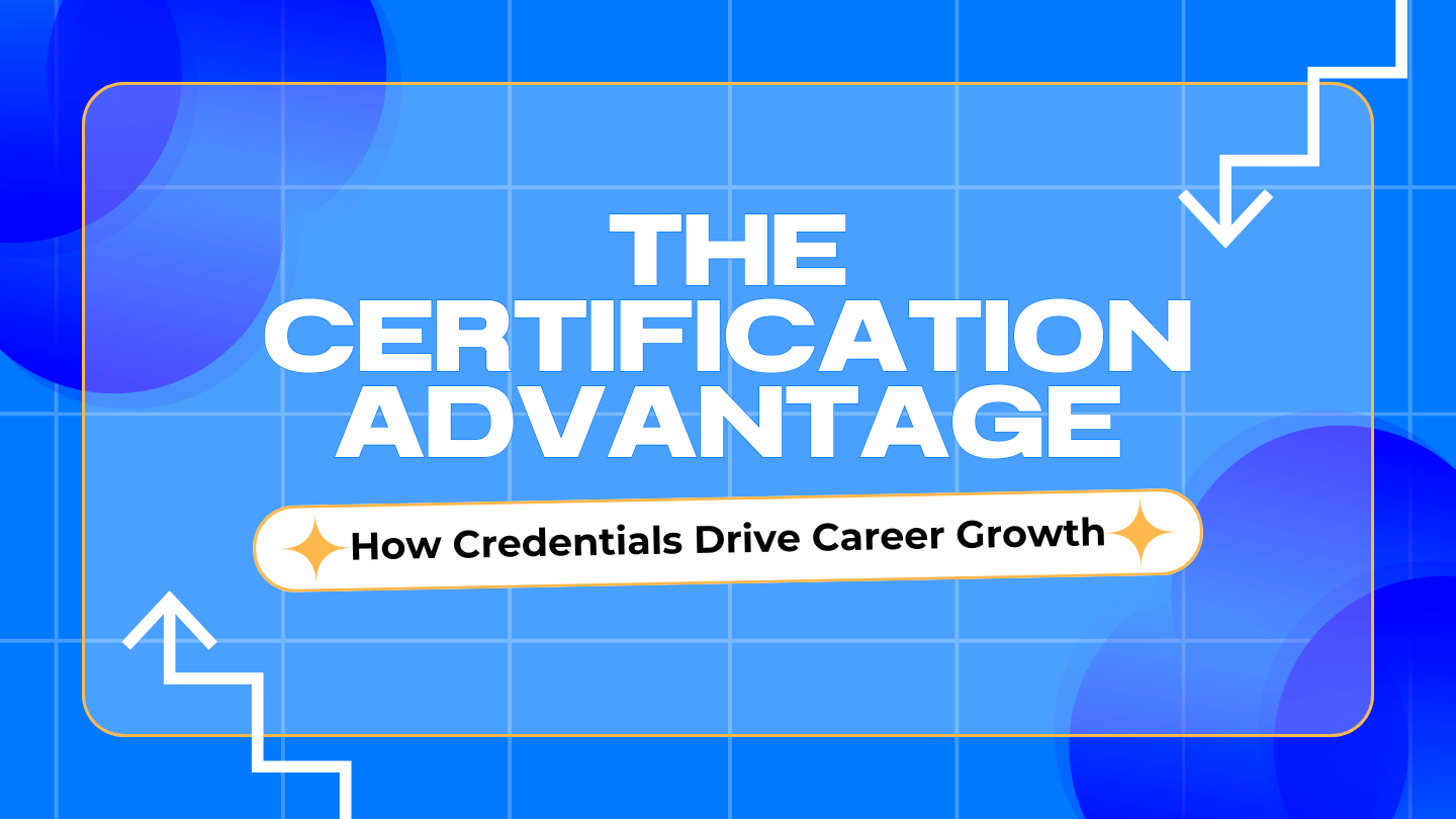 The Certification Advantage: How Credentials Drive Career Growth