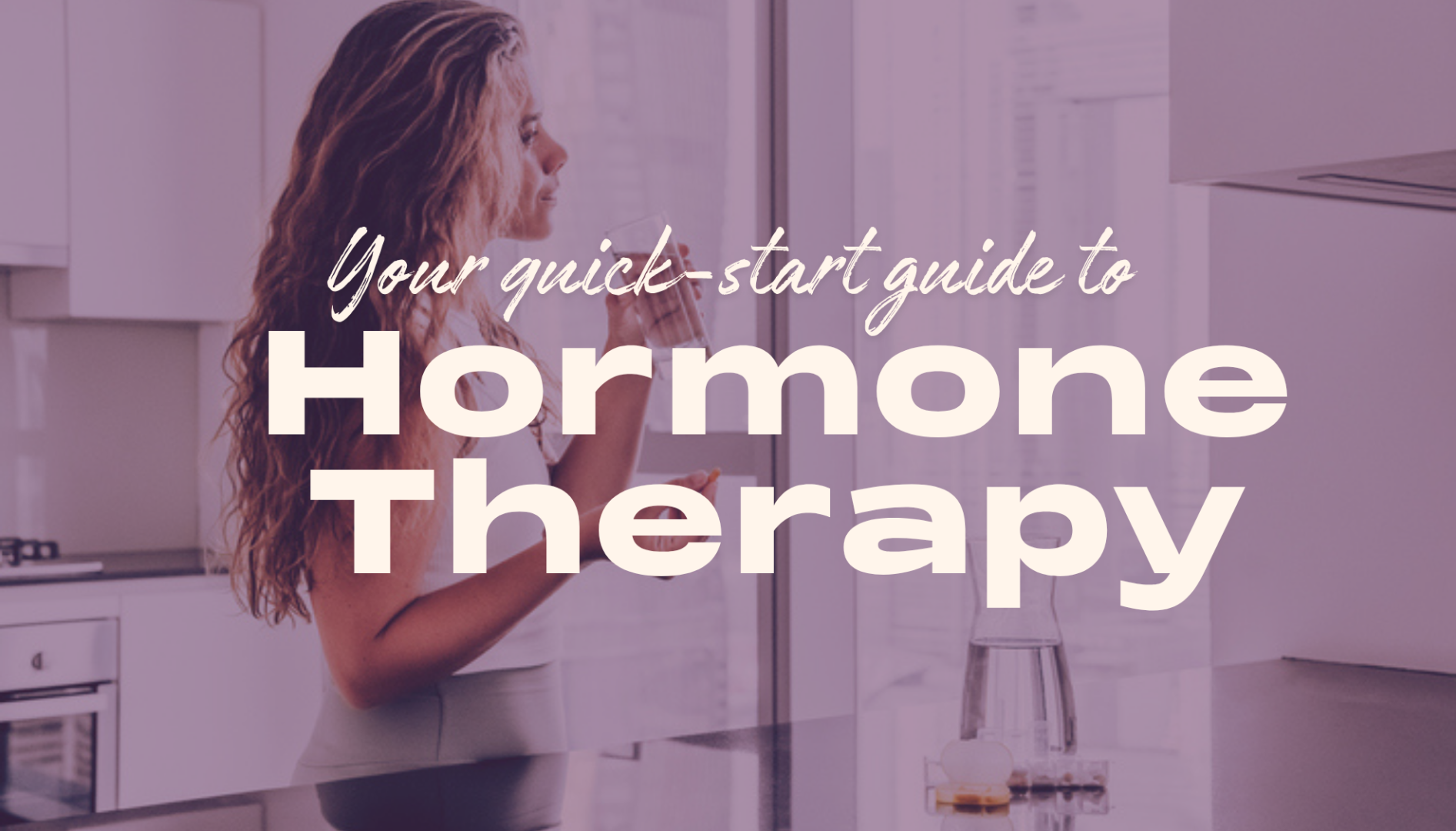 Your Quick-Start Guide to Hormone Therapy