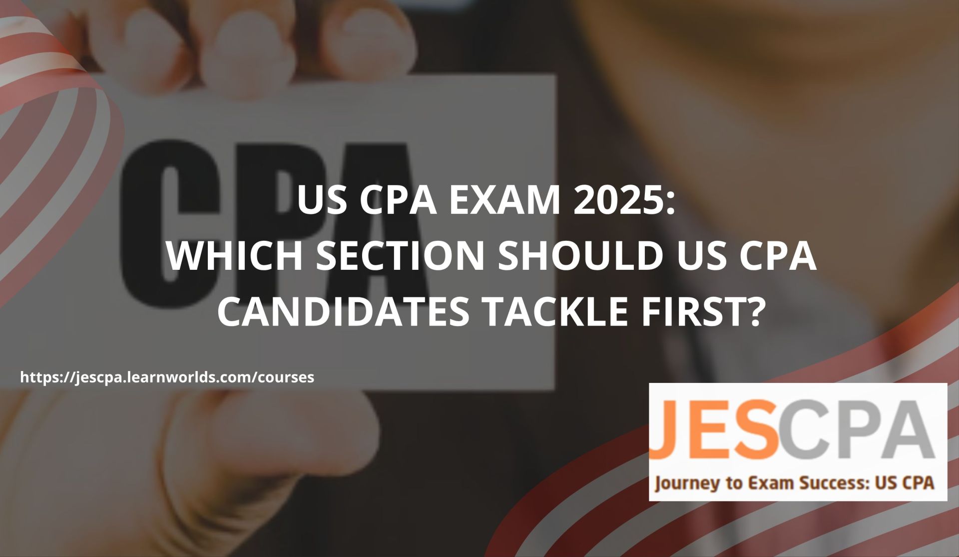 US CPA Exam 2025: Which Section Should US CPA Candidates Tackle First?