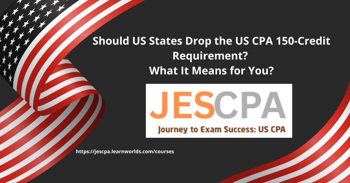 Should US States Drop the US CPA 150-Credit Requirement? What It Means ...