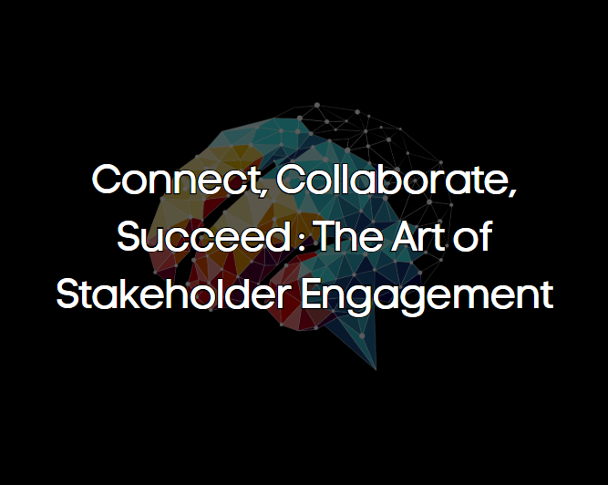 Connect, Collaborate, Succeed: The Art of Stakeholder Engagement (1.0 ...