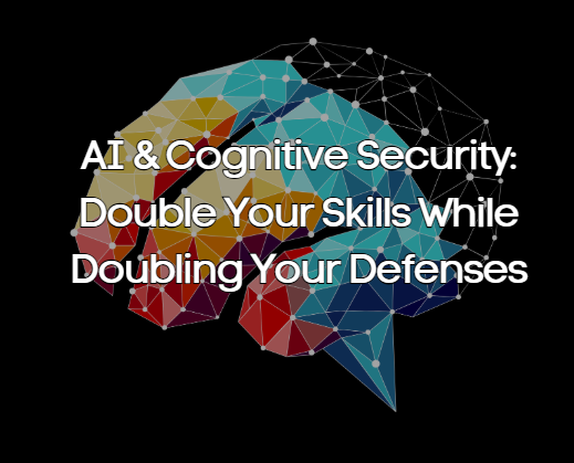 AI & Cognitive Security: Double Your Skills While Doubling Your ...