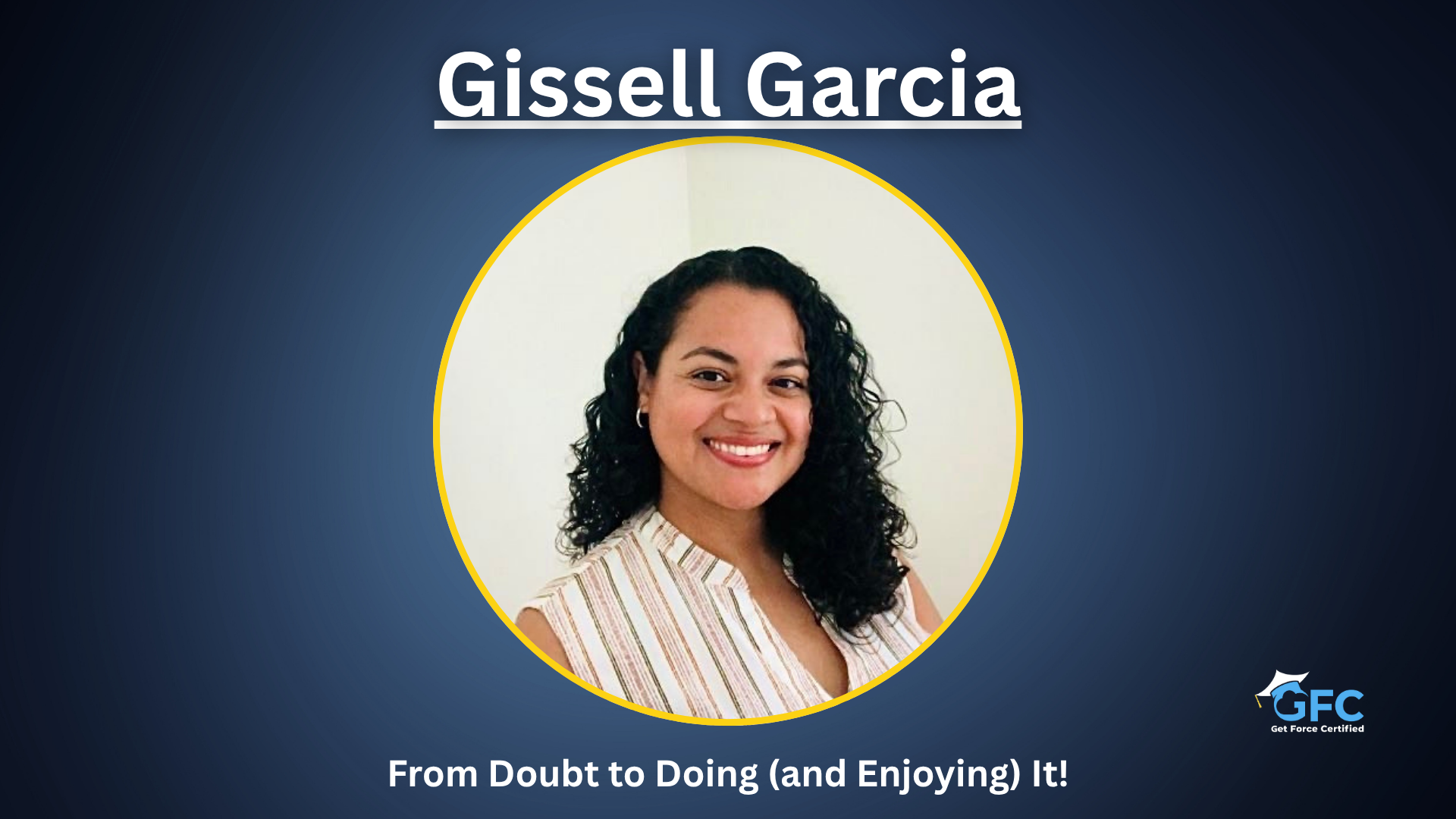 Gissell Garcia - From Doubt to Doing It!