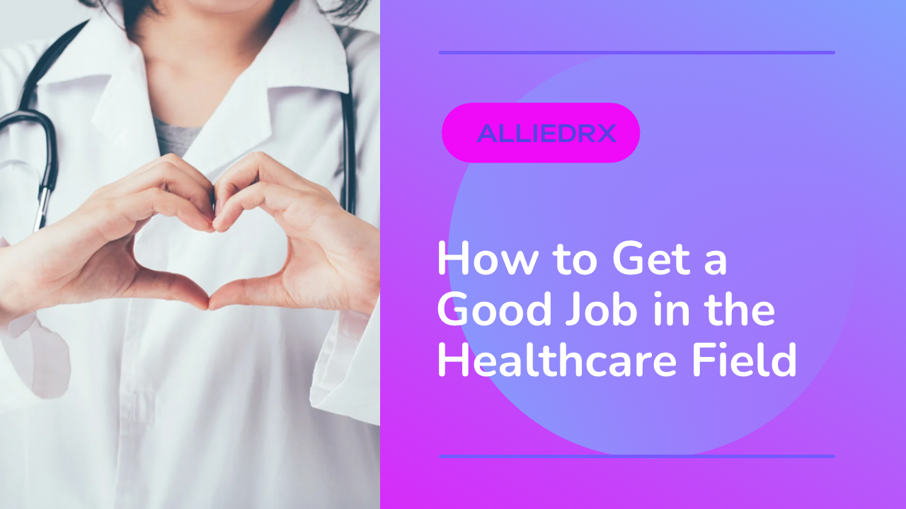 How to Get a Good Job in the Healthcare Field