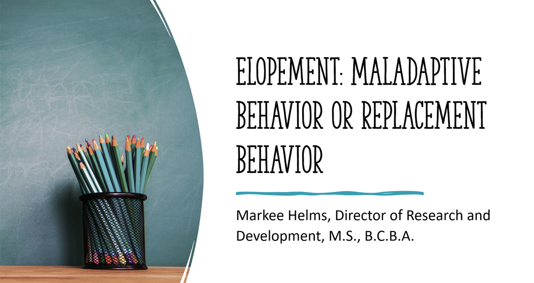 Elopement: Maladaptive Behavior or Replacement Behavior?