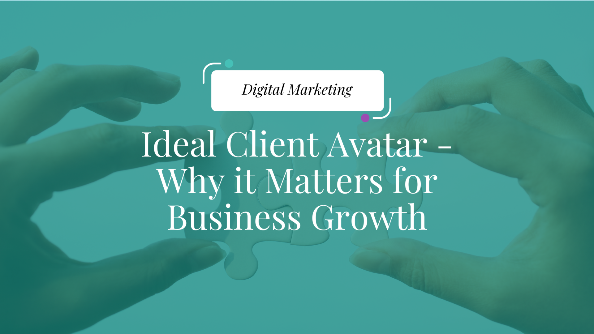 Ideal Client Avatar - Why it Matters for Business Growth